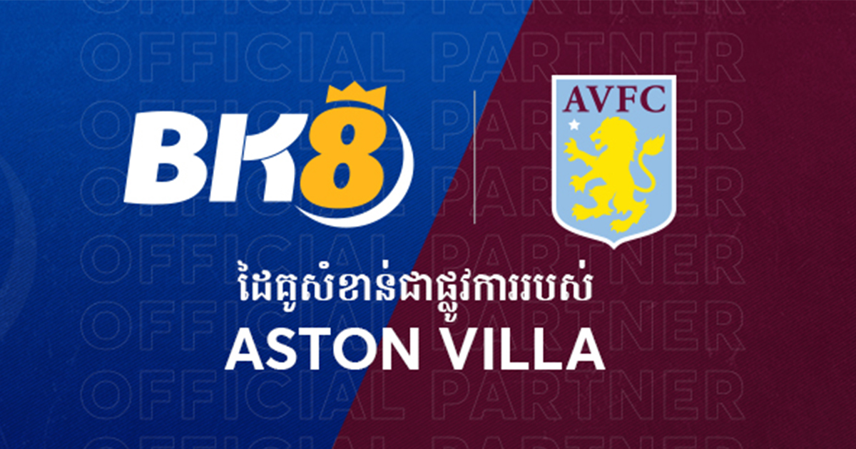 ដើម្បីអបអរសាទរ BK8 ក្លាយជាដៃគូថ្មីរបស់ ASTON VILLA BK8 ...