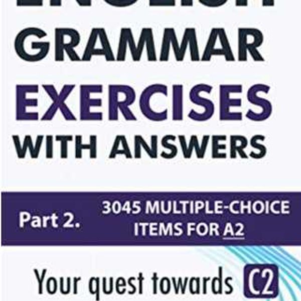 ENGLISH GRAMMAR EXERCISES WITH ANSWER Part 2: Your quest towards C2 ...